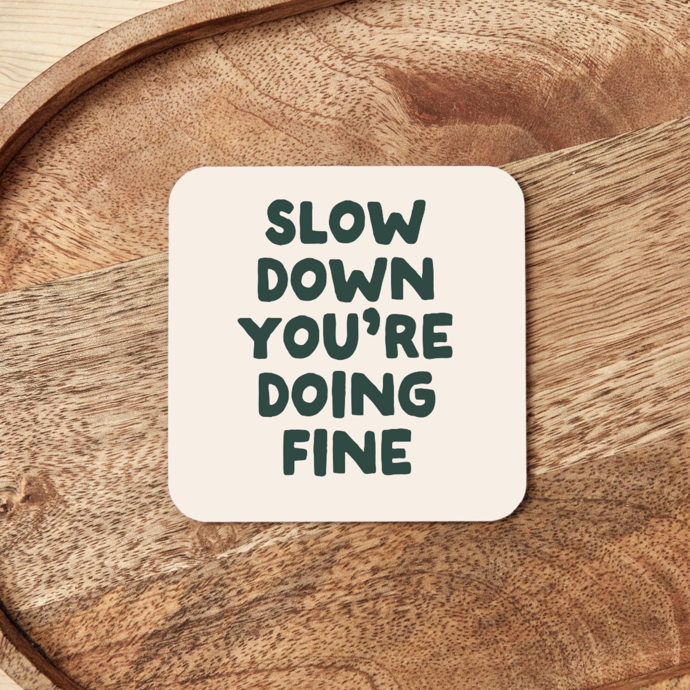 Slow Down You're Doing Fine | Coaster – Wisdom and Wonder Designs