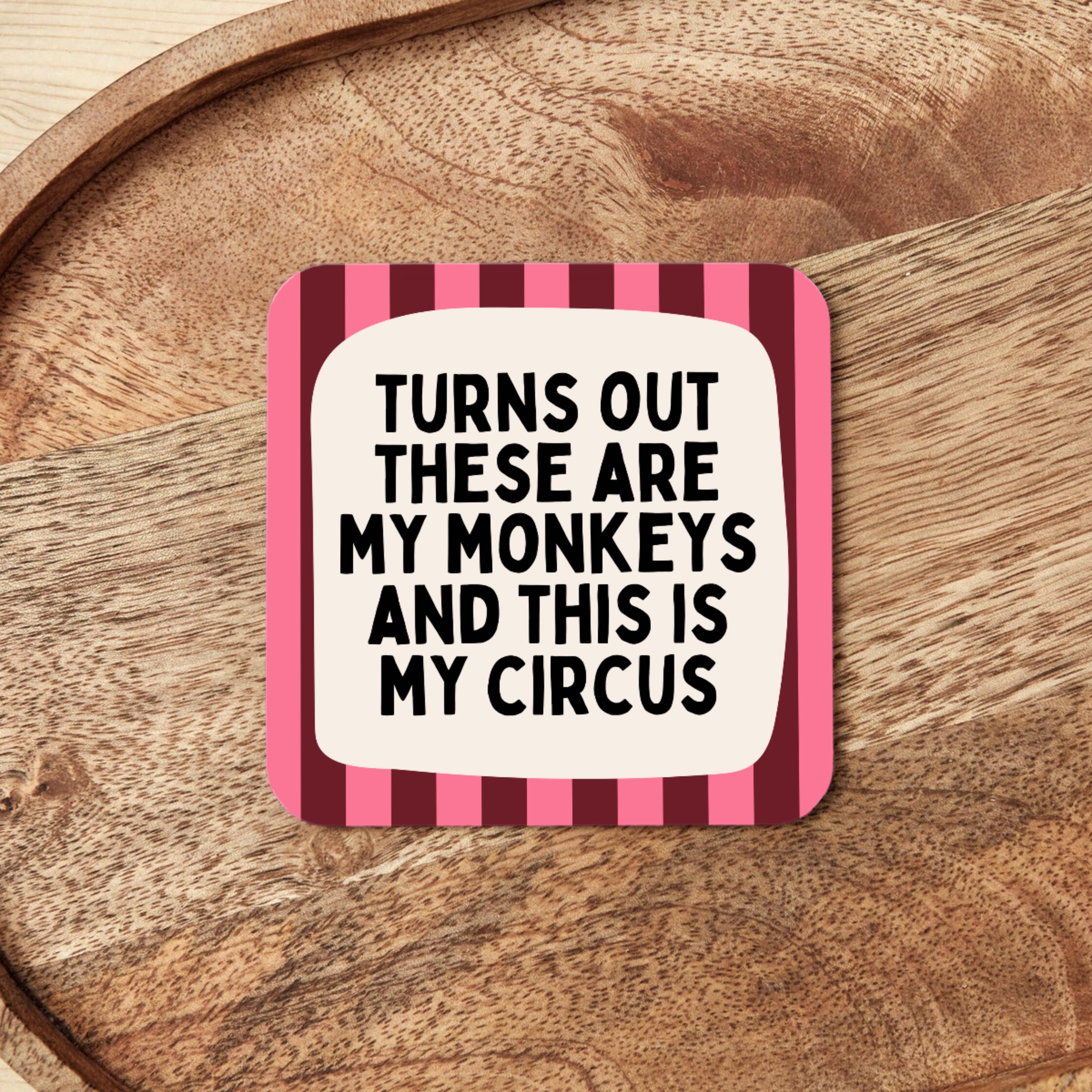 Turns Out These Are My Monkeys And This Is My Circus | Coaster – Wisdom ...