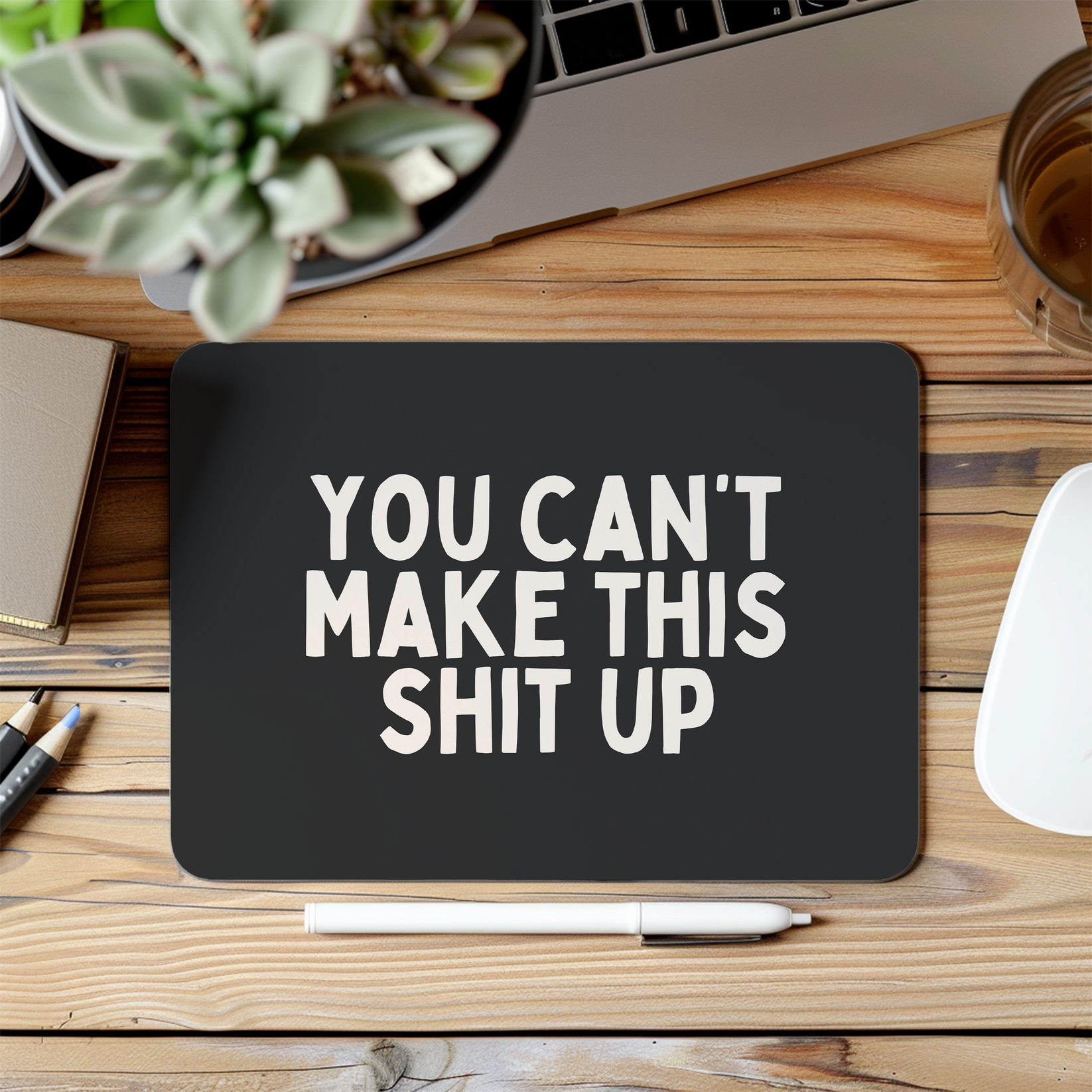 You Can't Make This Shit Up | Cream and Charcoal | Mouse Mat – Wisdom ...
